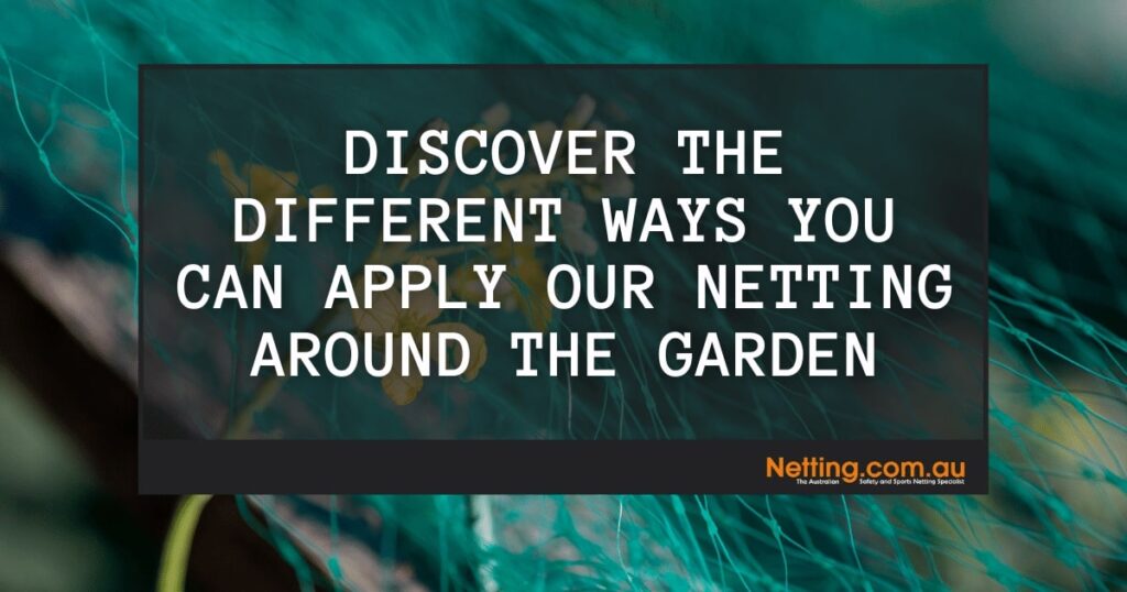 Discover The Different Ways You Can Apply Our Netting Around The Garden